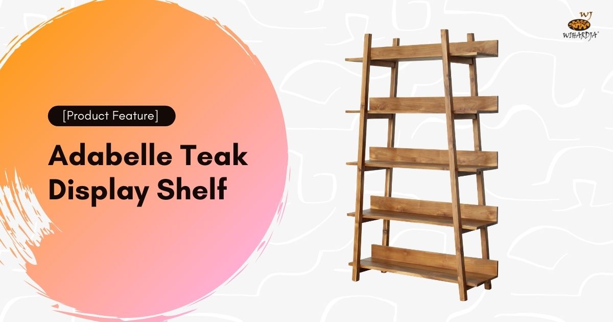 Adabelle Teak Display Shelf | Wihardja Teak Furniture Singapore